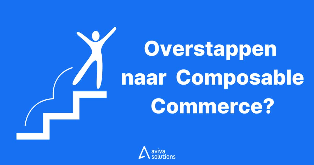 8 redenen om over te stappen naar Composable Commerce | Aviva Solutions